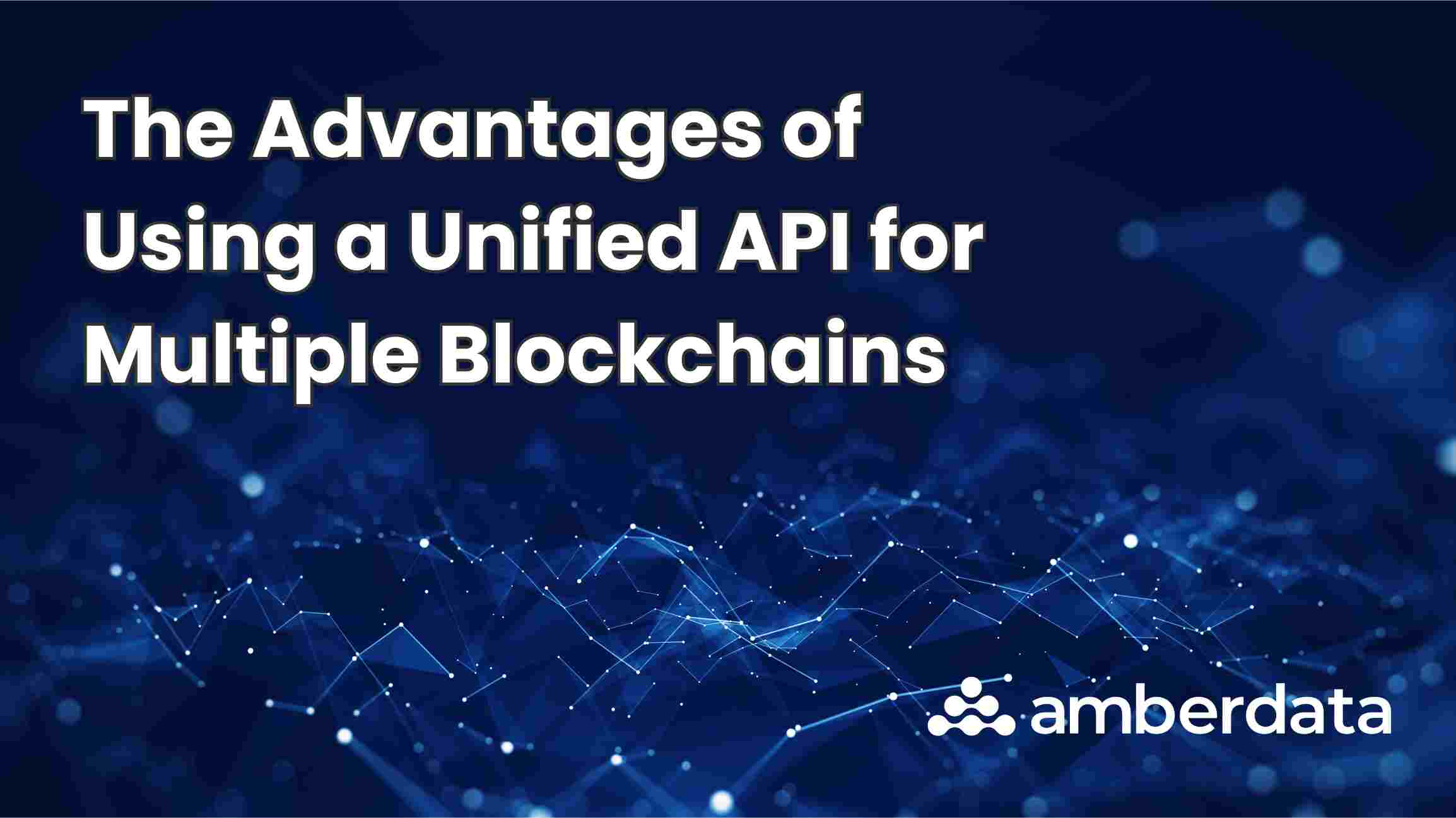 The Advantages of Using a Unified API for Multiple Blockchains